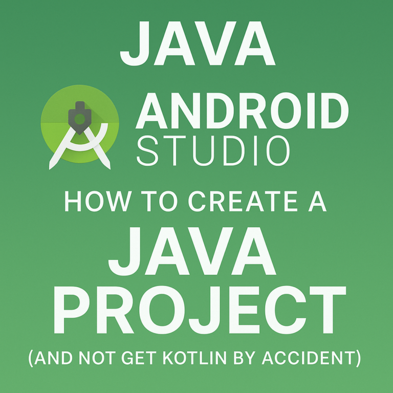 🚀 How to Create a Java Android Project in Android Studio (and Not Get Kotlin by Accident)